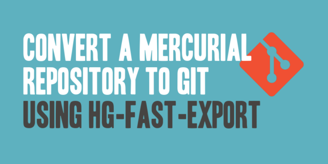Convert a Mercurial Repository to Git Using hg-fast-export - @daharveyjr