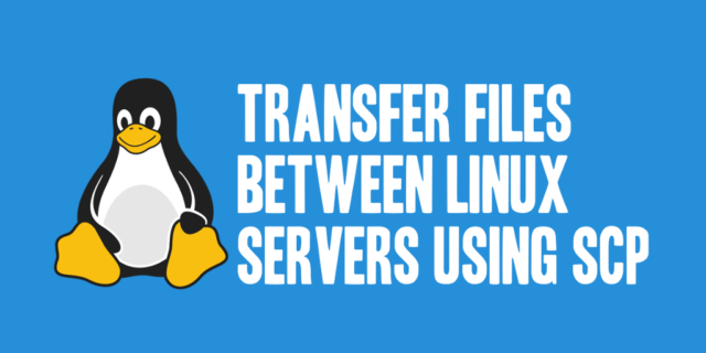 Transfer Files between Linux Servers Using scp - @daharveyjr