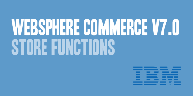 WebSphere Commerce v7.0 Store Functions - @daharveyjr